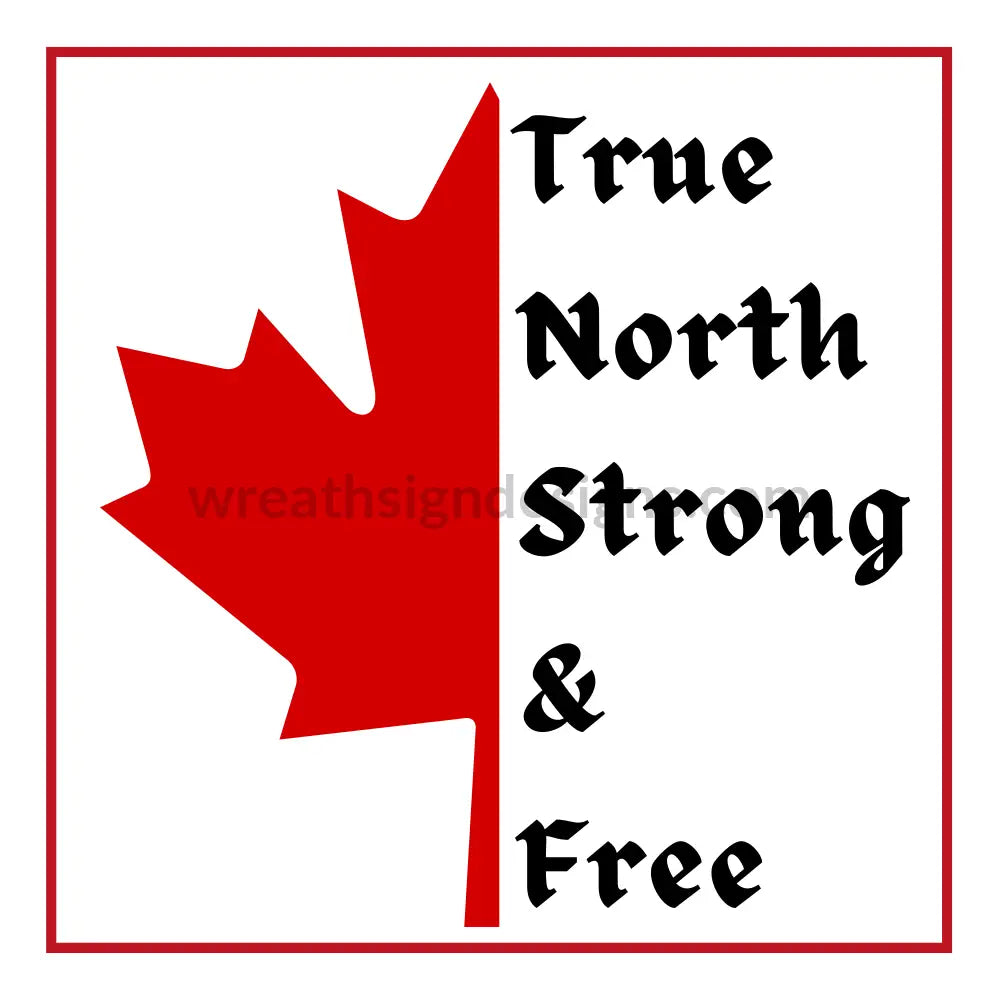 True North Strong & Free Canada – Wreath Sign Designs