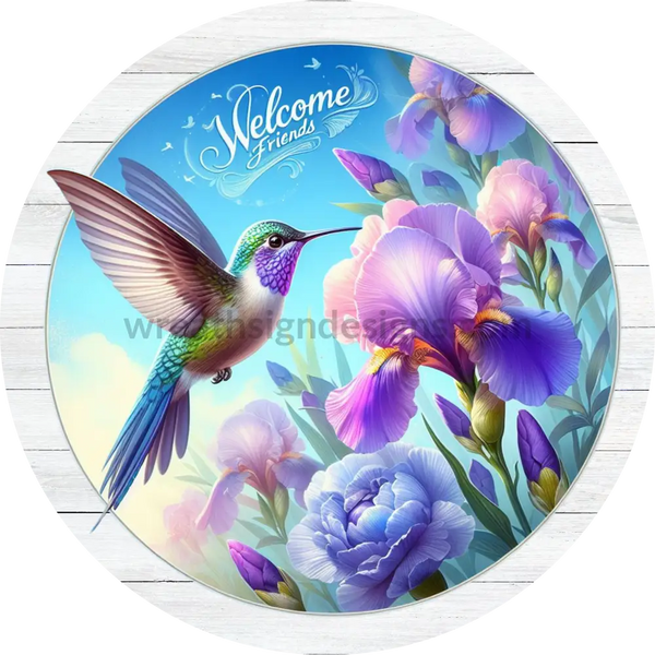 Welcome Friends Hummingbird and Iris- Round Metal Sign – Wreath Sign ...